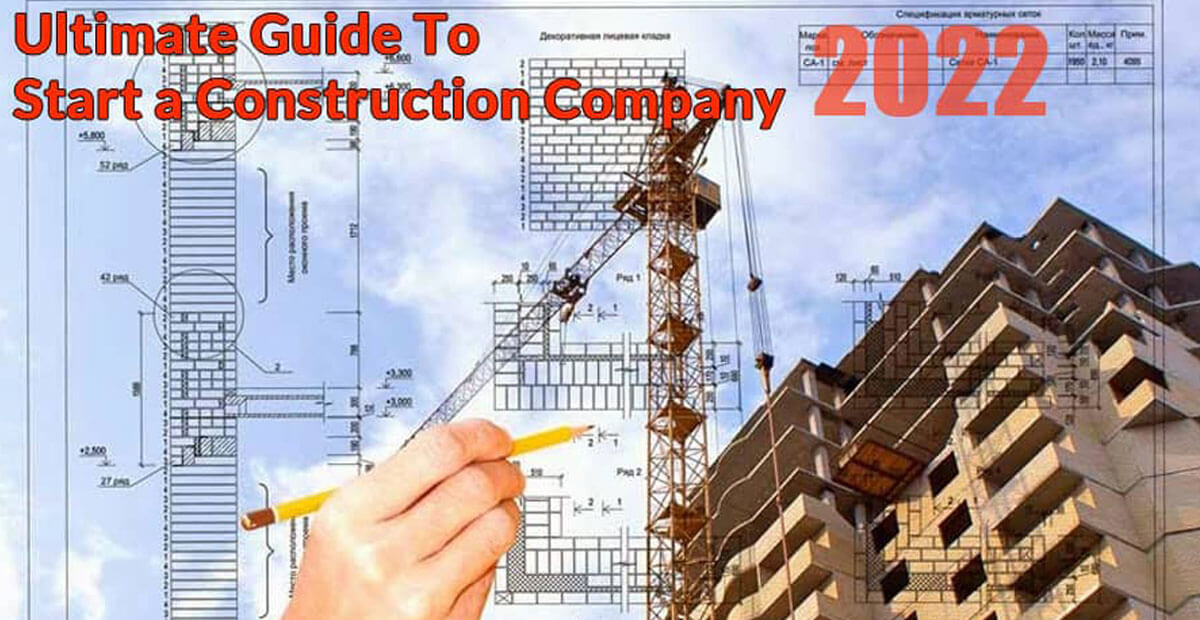 The Ultimate Guide To Start a Construction Company in 2022